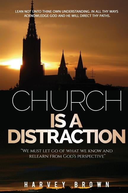 Church Is A Distraction: "We must let go of what we know and relearn ...