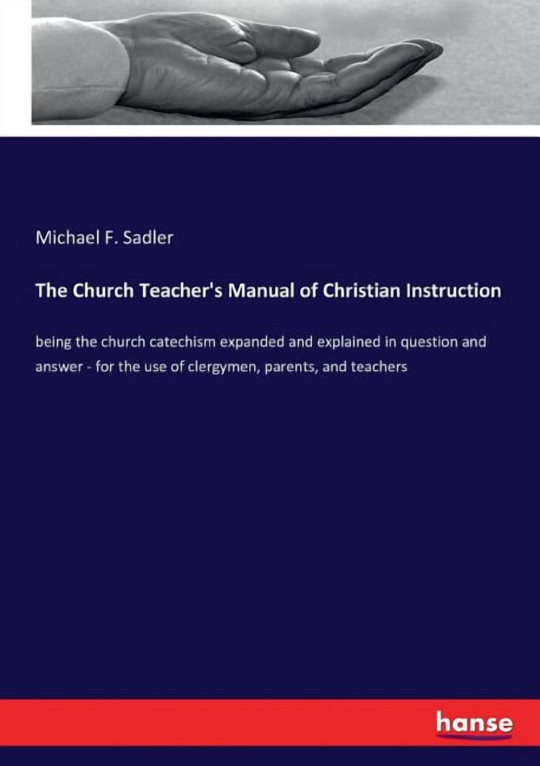 The Church Teacher's Manual of Christian Instruction: being the church ...