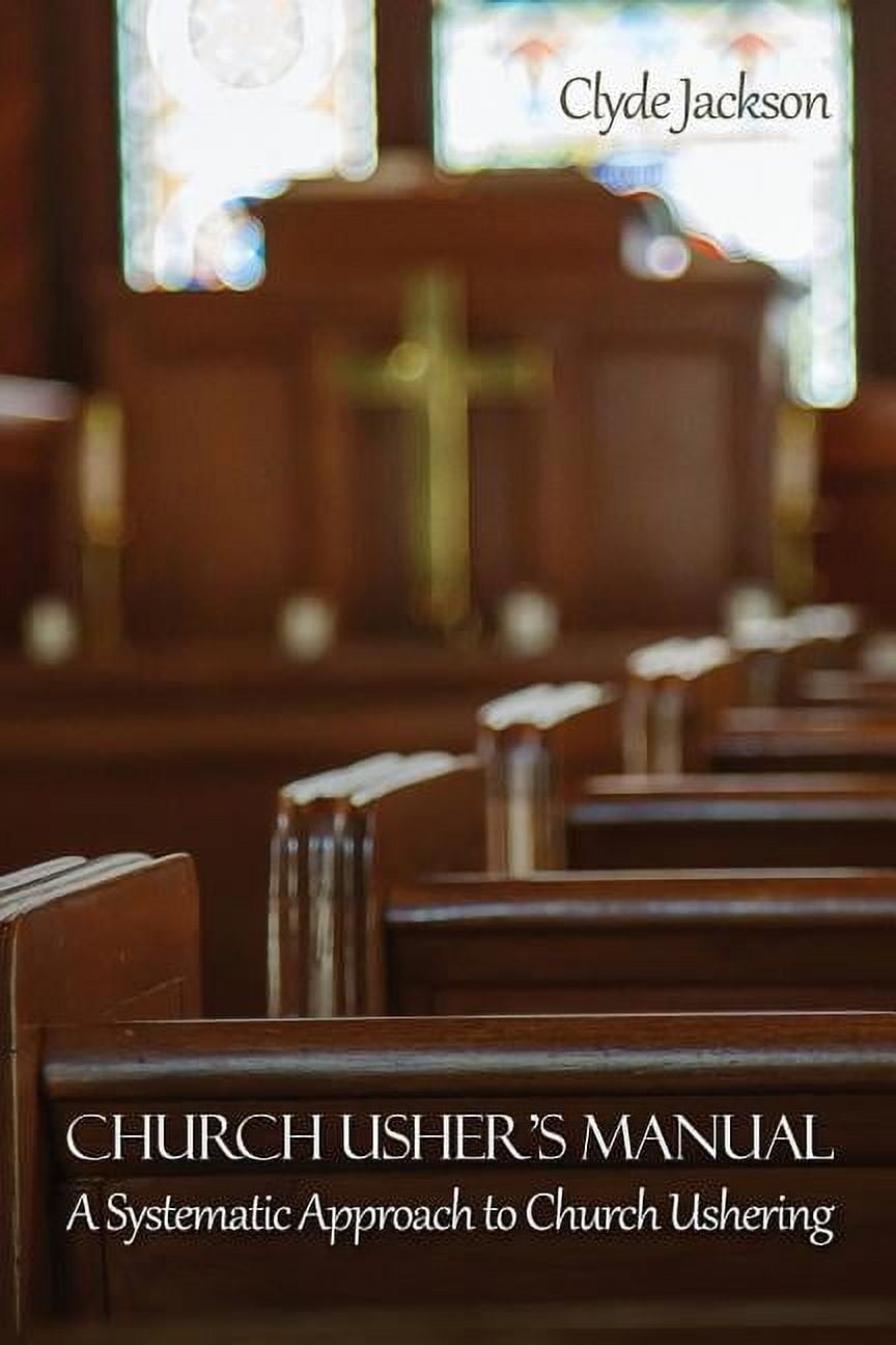 Church Usher's Manual: A Systematic Approach to Church Ushering ...