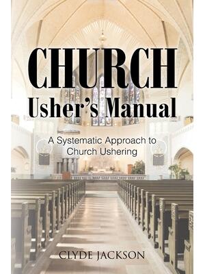 Church Usher's Manual : A Systematic Approach to Church Ushering ...