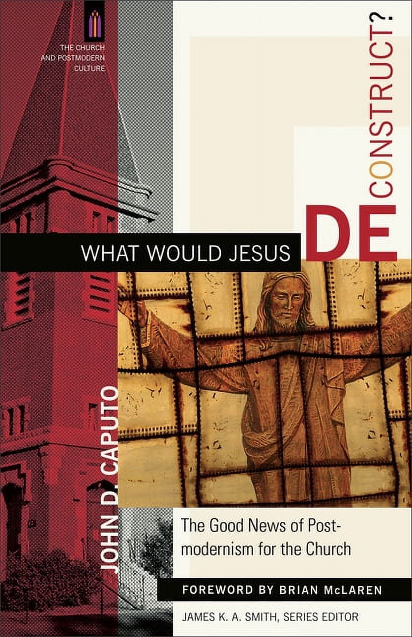 Church and Postmodern Culture What Would Jesus Deconstruct?: The Good ...