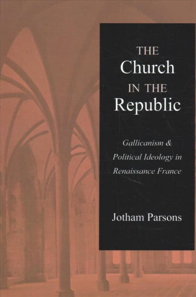 Pre-Owned Church in the Republic : Gallicanism and Political Ideology ...