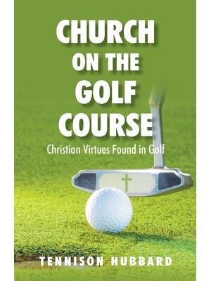 Church on the Golf Course : Christian Virtues Found in Golf - Walmart.com