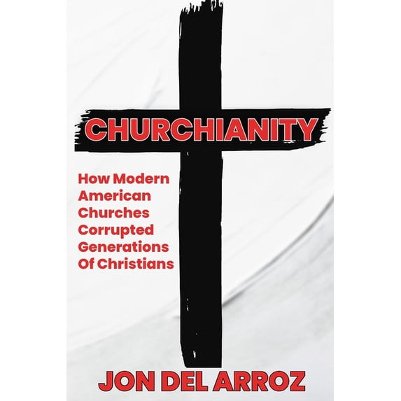 Churchianity: How Modern American Churches Corrupted Generations of ...