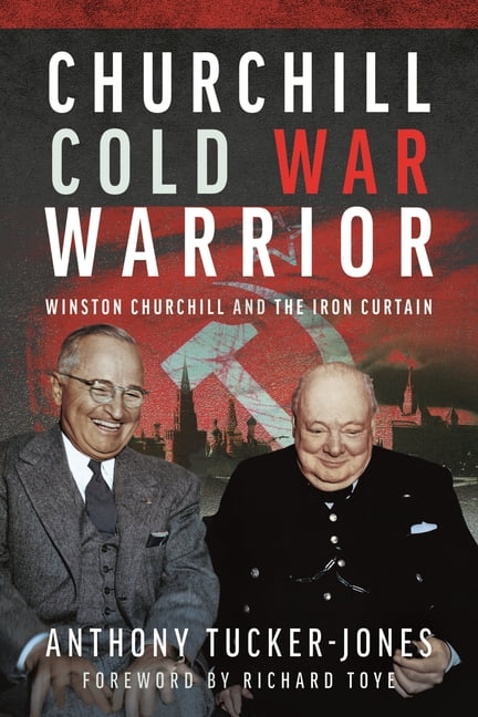 Churchill Cold War Warrior: Winston Churchill and the Iron Curtain ...