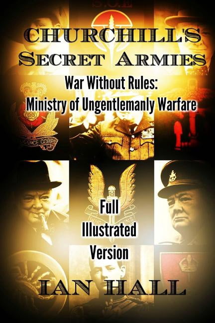 Churchill's Secret Armies: War Without Rules: Ministry of Ungentlemanly ...