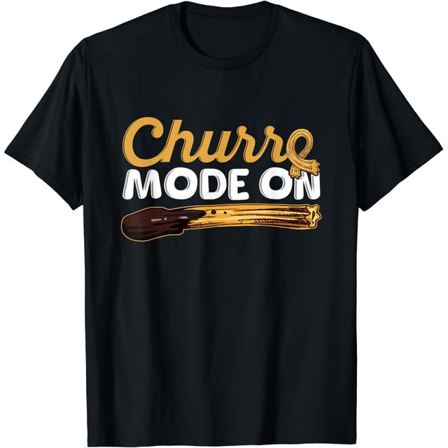Churro Mode On Quote for a Churro Baker T-Shirt - Walmart.com