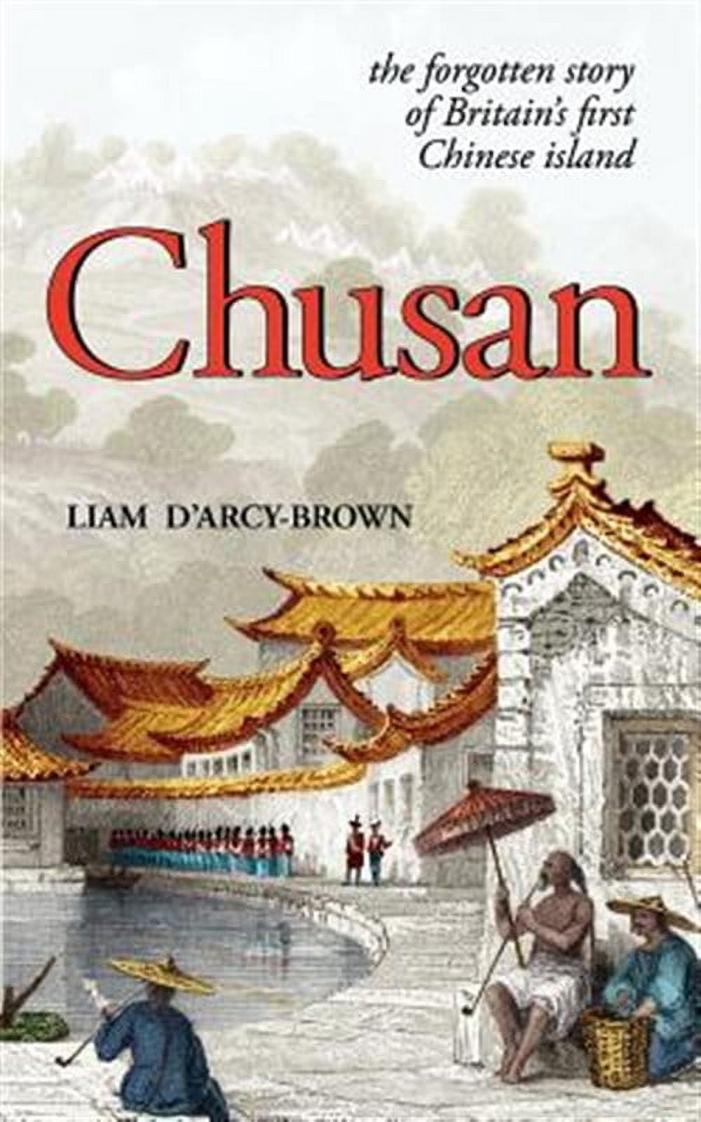 Chusan : The Forgotten Story of Britain's First Chinese Island ...