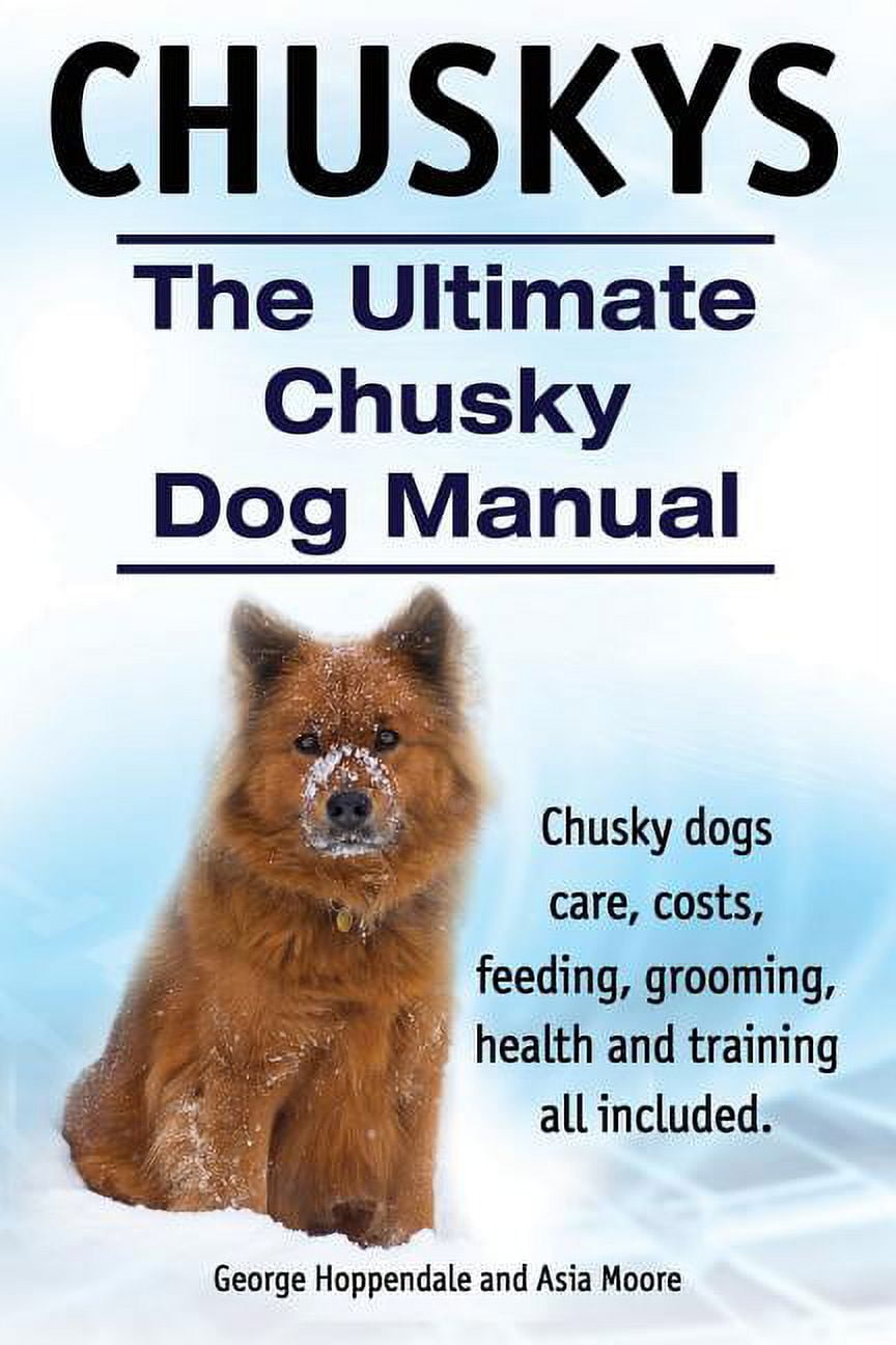 Chuskys. The Ultimate Chusky Dog Manual. Chusky dogs care, costs ...