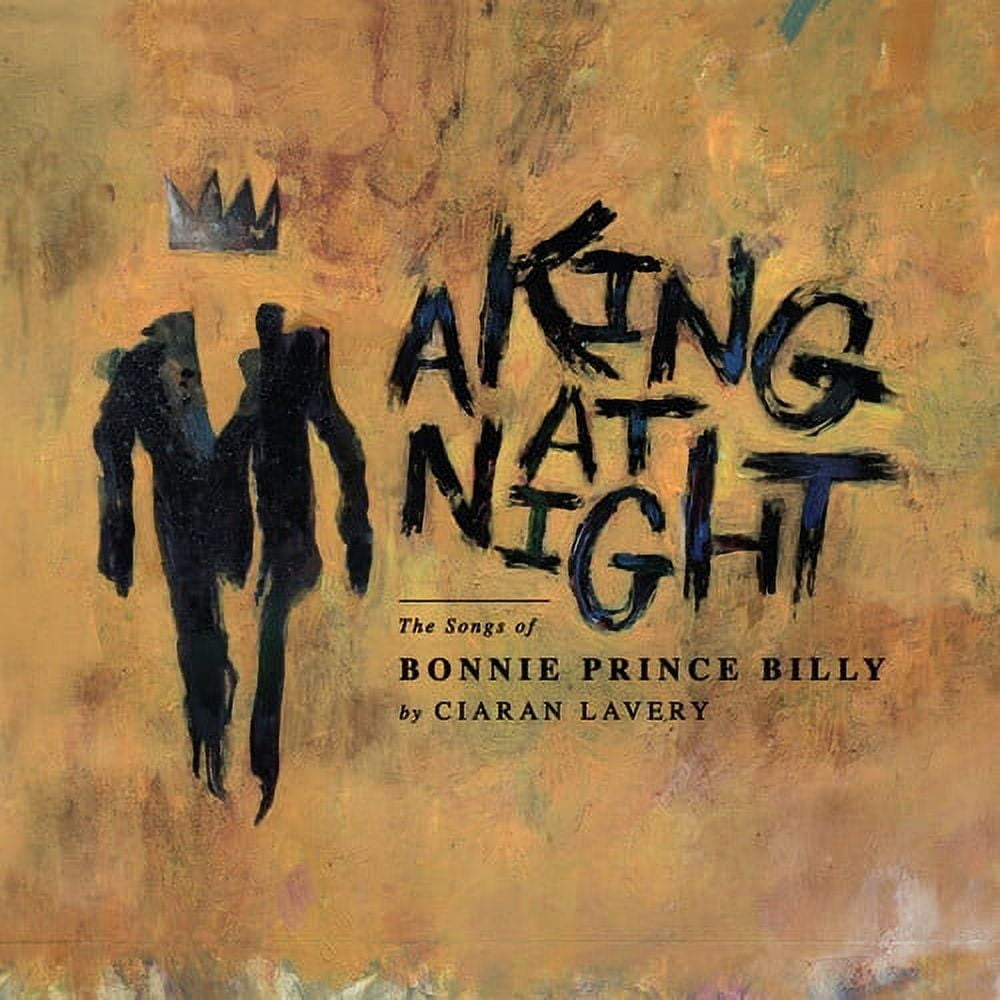Ciaran Lavery - A King At Night (the Songs Of Bonnie Prince Billy ...