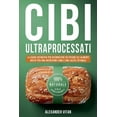 Cibi Ultraprocessati: La Guida Definitiva per Riconoscere ed Evitare ...