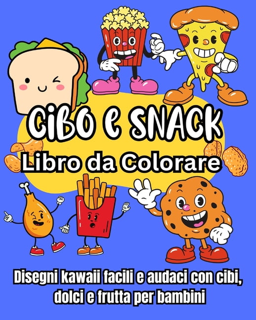 Cibo e Snack Libro da Colorare: Disegni kawaii facili e audaci con cibi ...