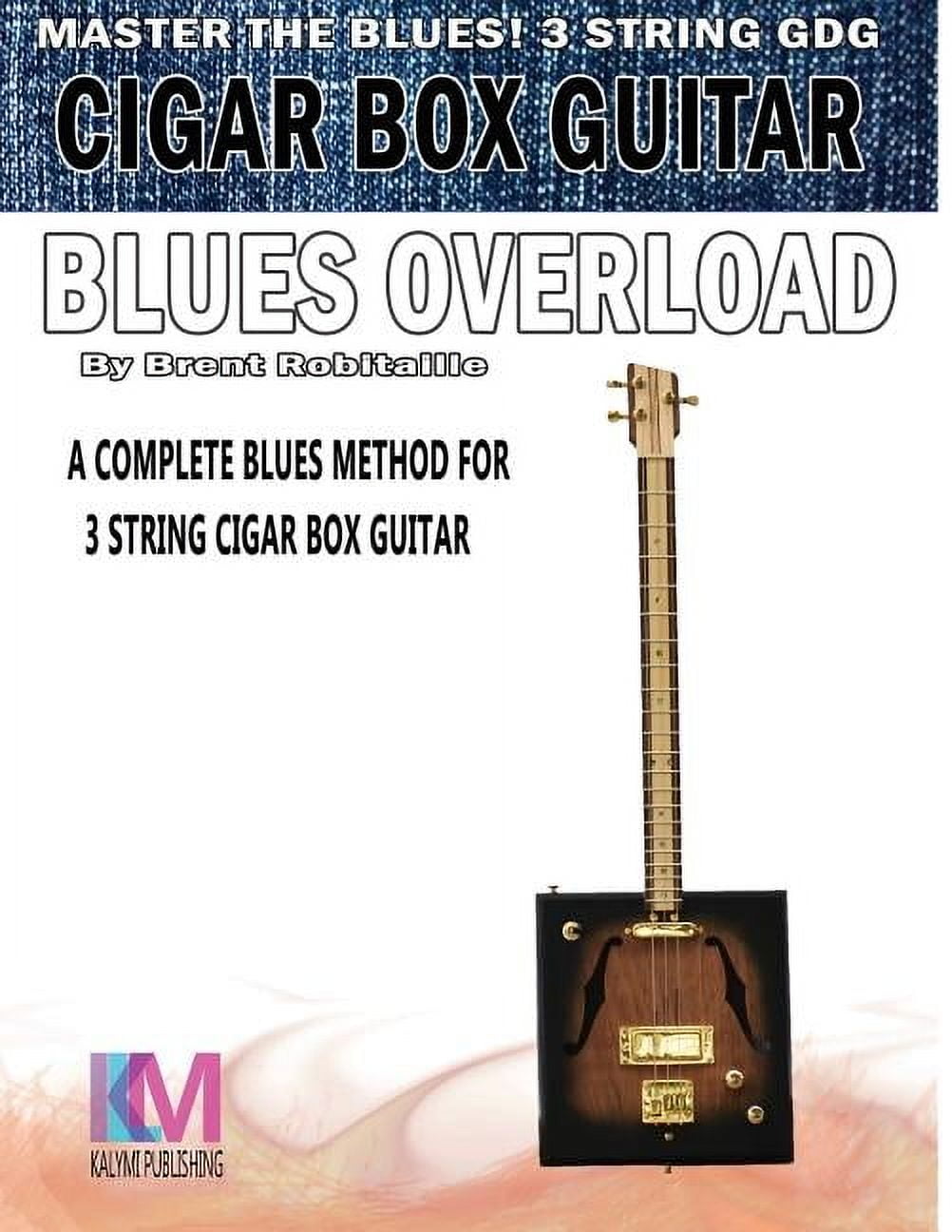 Cigar Box Guitar - Blues Overload: Complete Blues Method for 3 String ...
