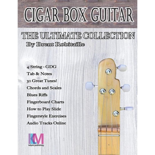 Cigar Box Guitar - The Ultimate Collection - 4 String: How to Play 4 ...