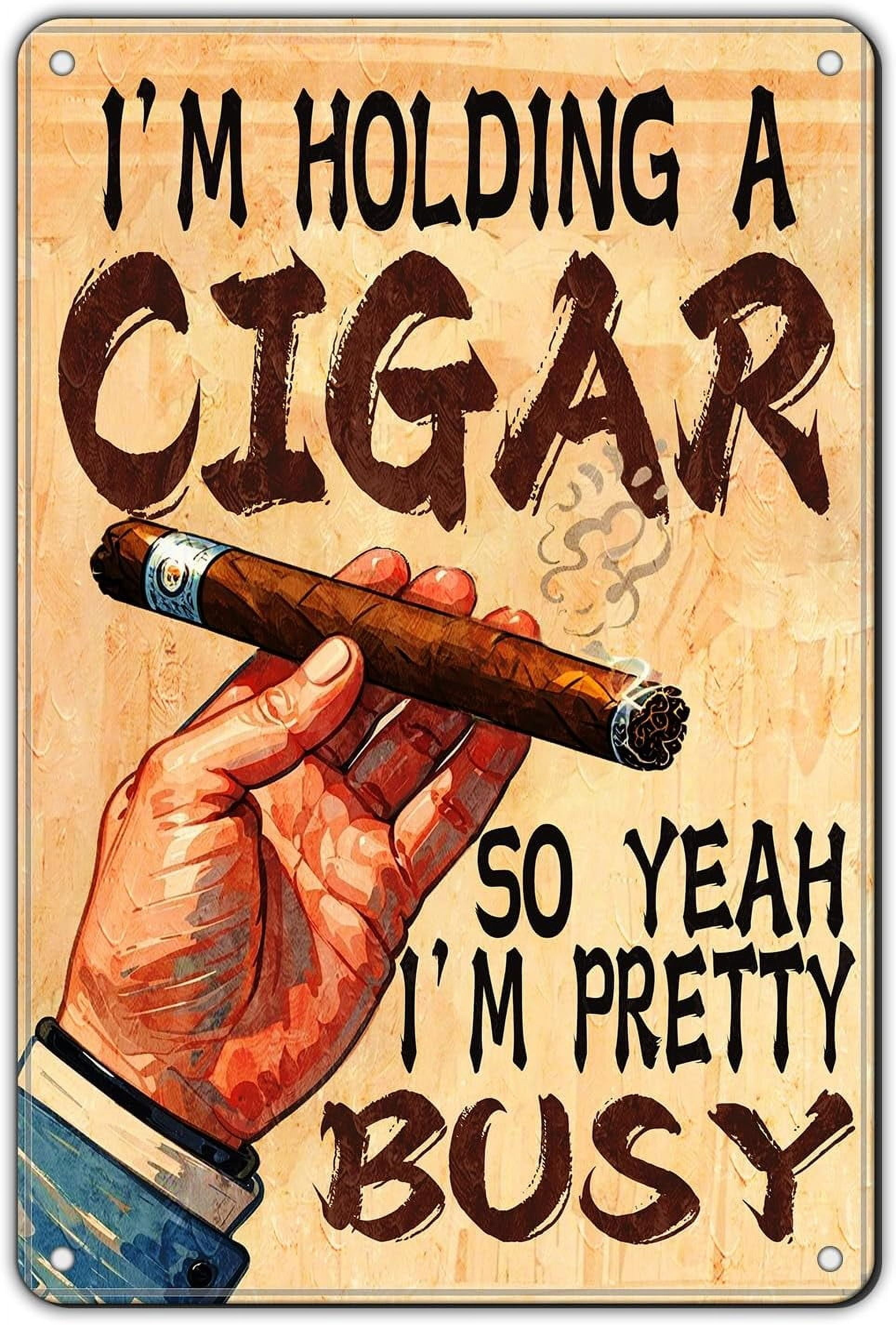 Cigar Metal Tin Sign I'm Holding A Cigar So Yeah I'm Pretty Busy Iron ...