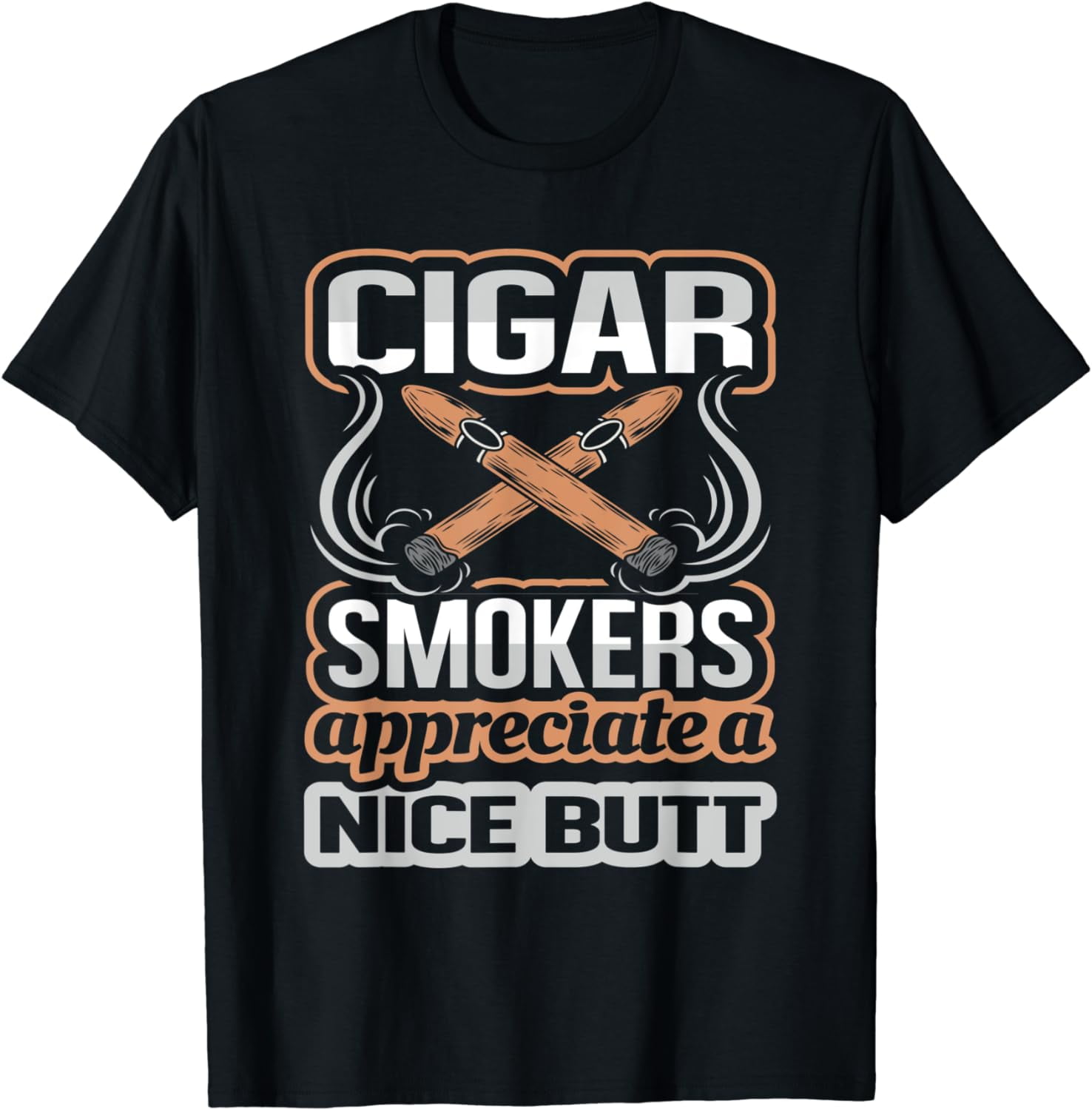 Cigar Smokers Appreciate A Nice Butt Funny Cigar T Shirt - Walmart.com