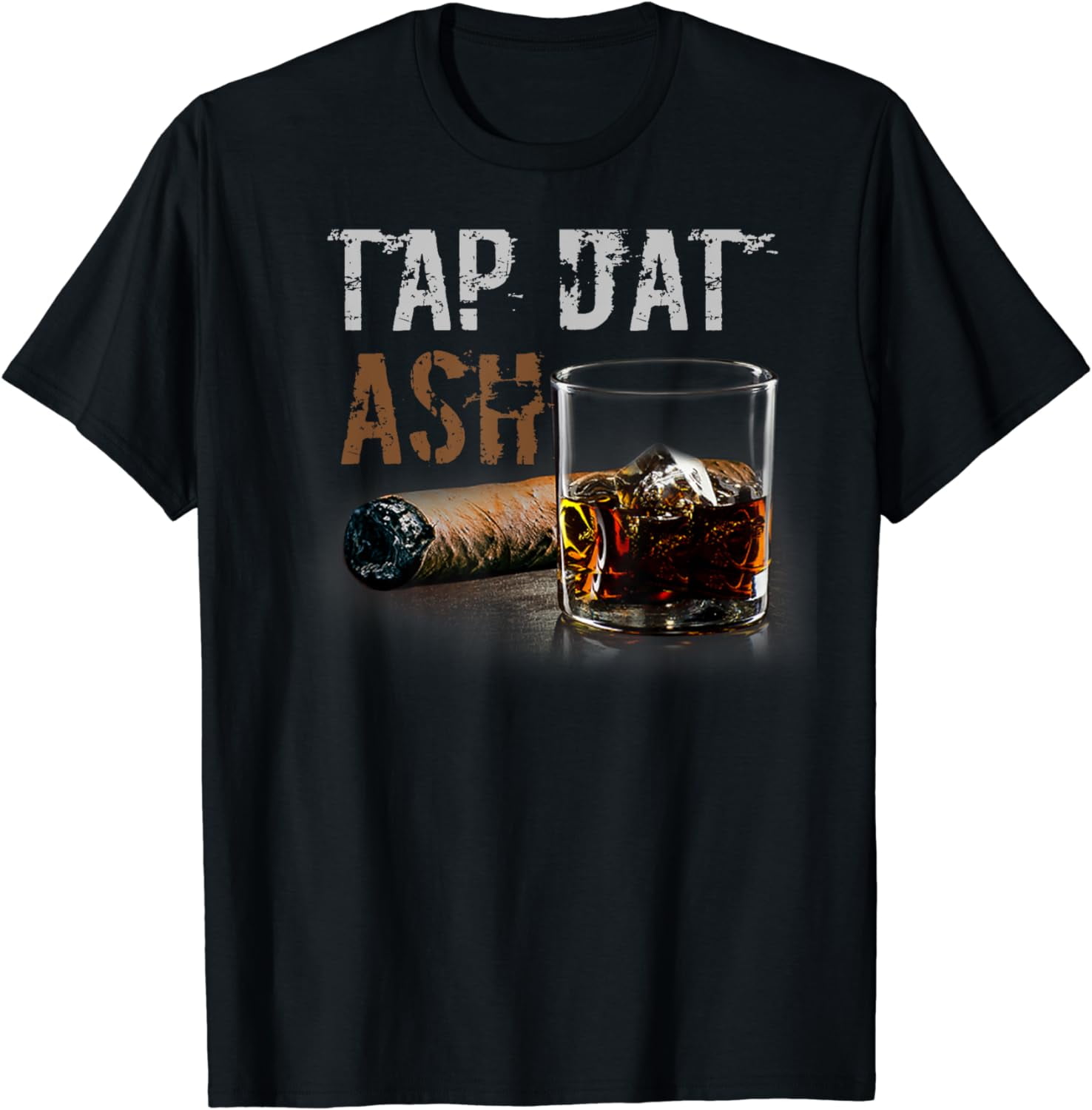 Cigars Gotta Tap Dat Ash Cigar T Shirt And Smoking Tee T-Shirt ...
