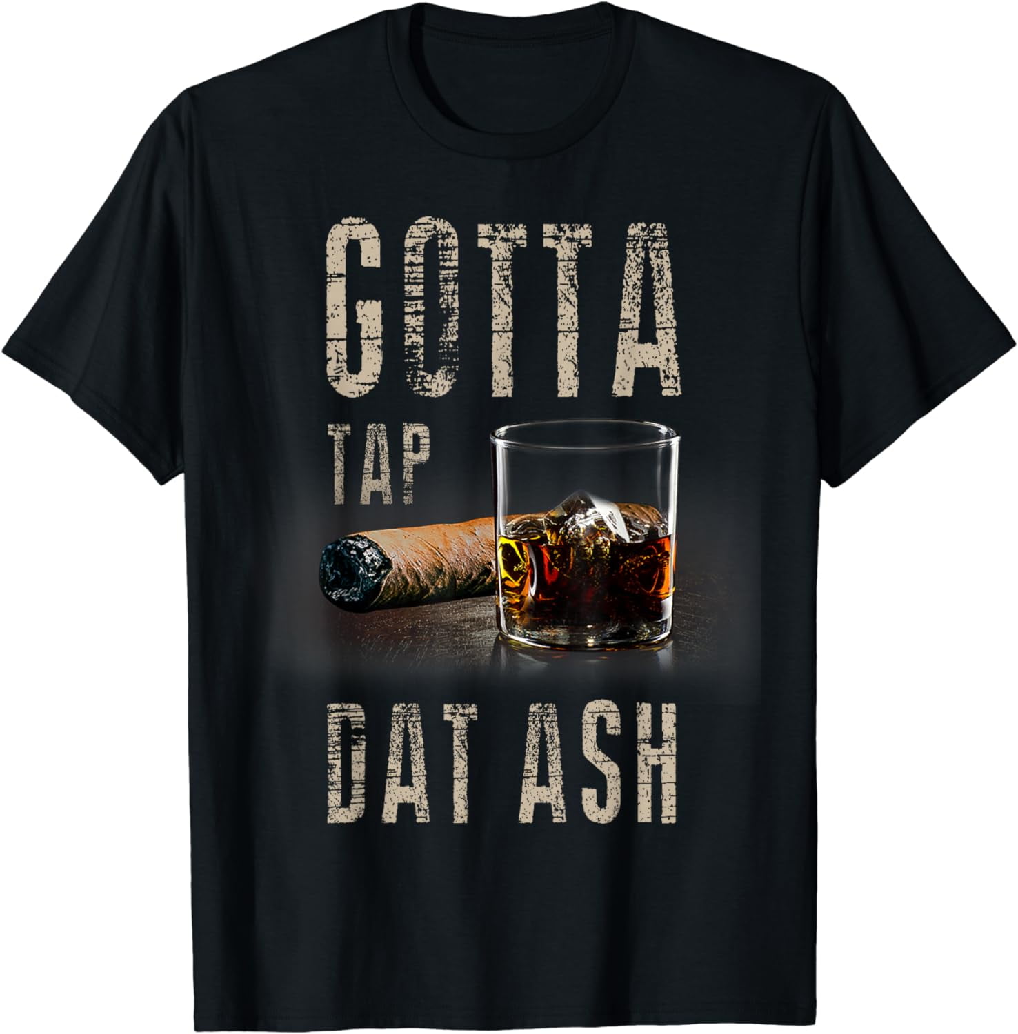 Cigars Gotta Tap Dat Ash Cigar T Shirt And Smoking Tee - Walmart.com