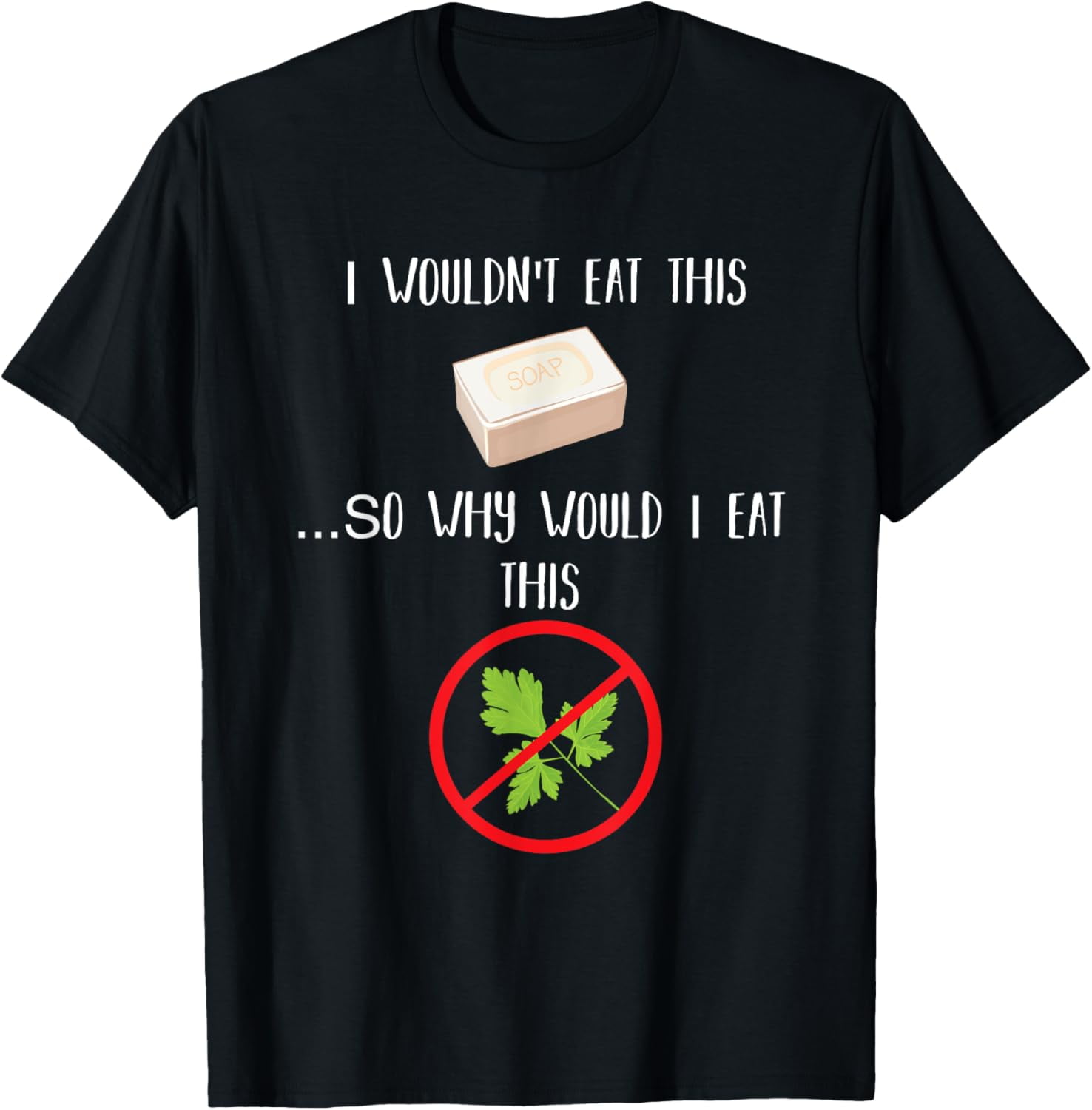 Cilantro Tastes Like Soap No Coriander T-shirt - Walmart.com