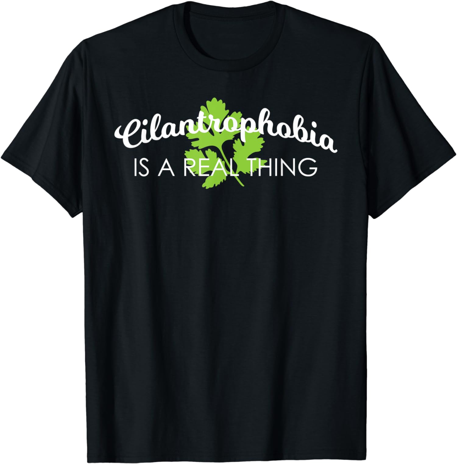 Cilantrophobia Is A Real Thing Hate Cilantro T-Shirt - Walmart.com