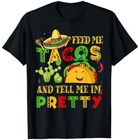 Cinco De Mayo Feed Me Taco Tell Me Im Pretty Men Women Funny T-Shirt ...