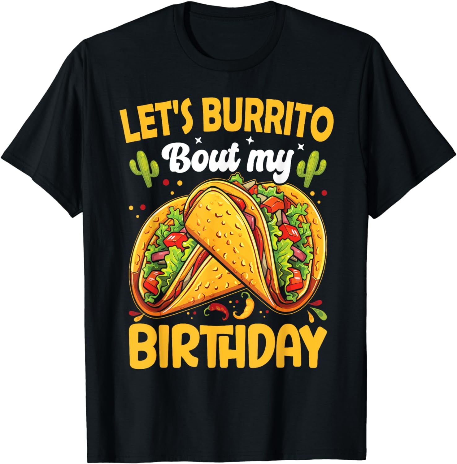 Cinco De Mayo Let's Burrito Bout My Birthday Mexico Cotton T-Shirt ...