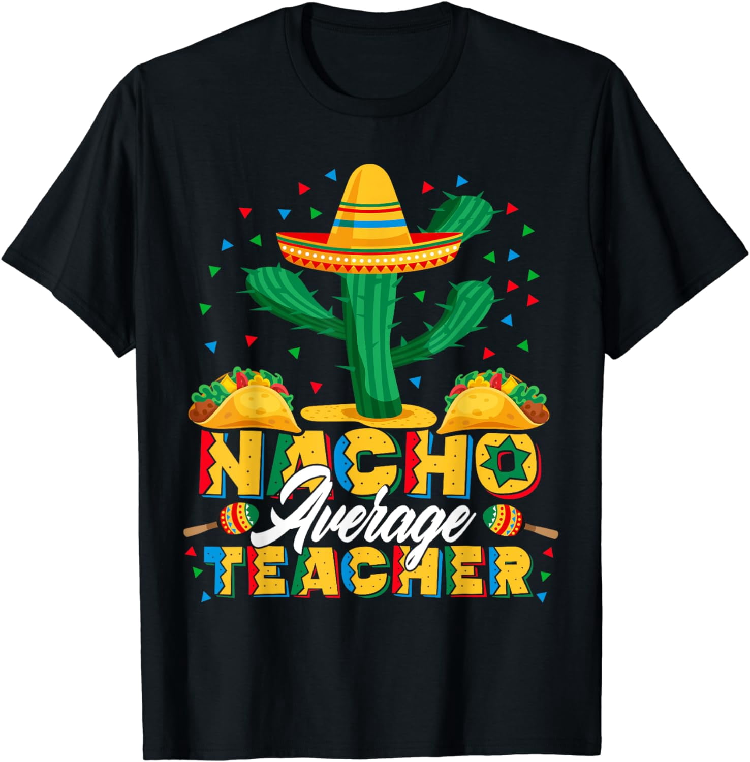 Cinco De Mayo Nacho Average Teacher Nachos Lover Gift T-Shirt - Walmart.com