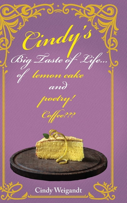 Cindy's Big Taste of Life...: of Lemon cake and poetry! Coffee ...