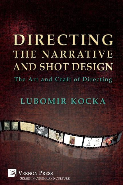 Cinema and Culture Directing the Narrative and Shot Design: The Art and ...