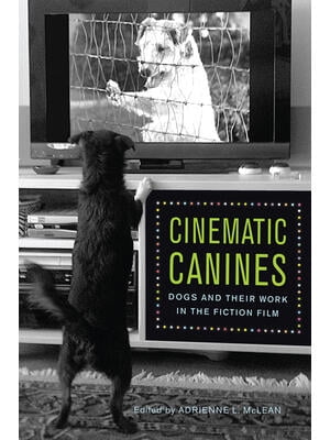 Cinematic Canines: Dogs and Their Work in the Fiction Film - Walmart.com