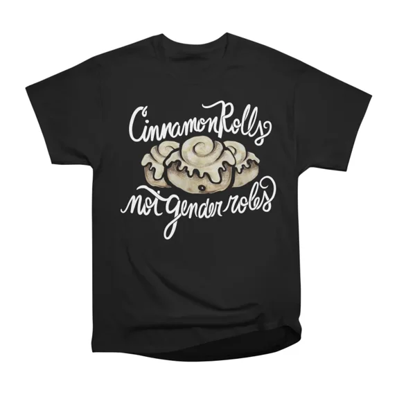 Cinnamon Rolls not Gender Roles T-Shirt Tee Gift For Him Merch For Her ...