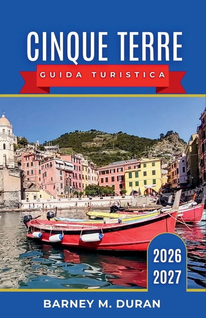Cinque Terre Guida turistica 2026-2027: Borghi della Riviera, sentieri ...
