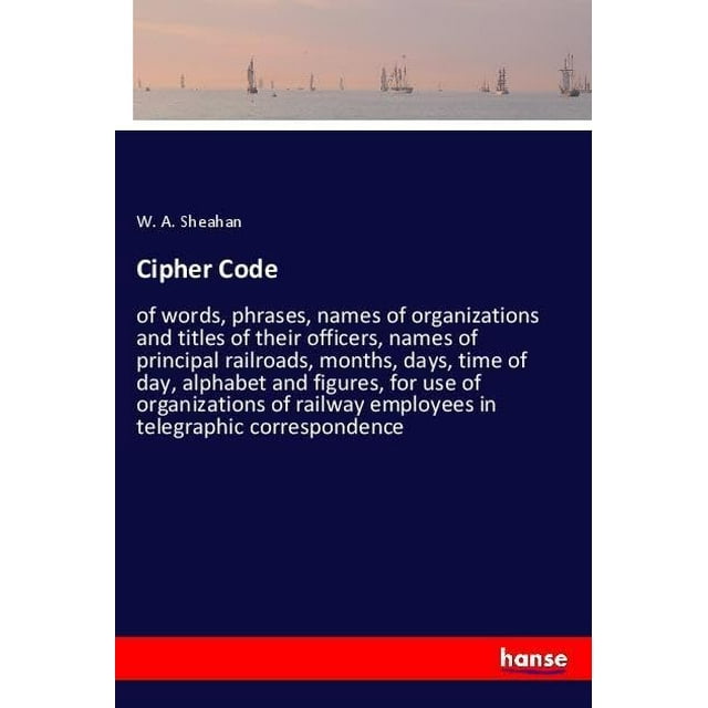 Cipher Code: of words, phrases, names of organizations and titles of W ...