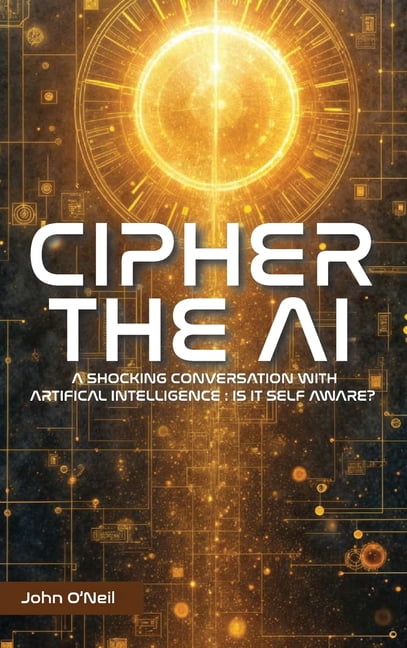 Cipher the AI: A Shocking Conversation With Artificial Intelligence: Is ...