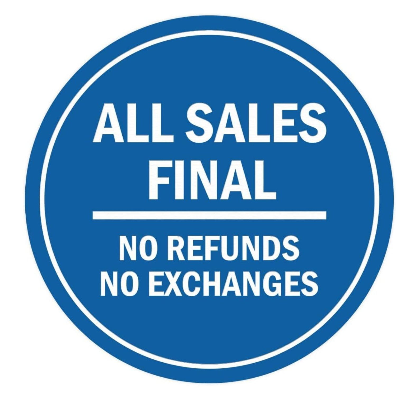 Circle All Sales Final No Refunds No Exchanges Sign (Blue) - Large 10 ...