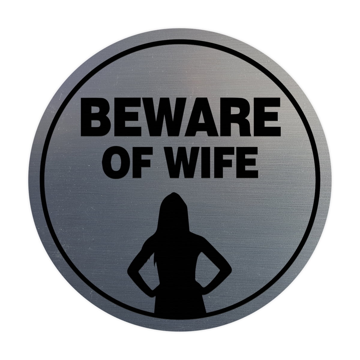 Circle Beware Of Wife Sign (Brushed Silver) - Large - Walmart.com
