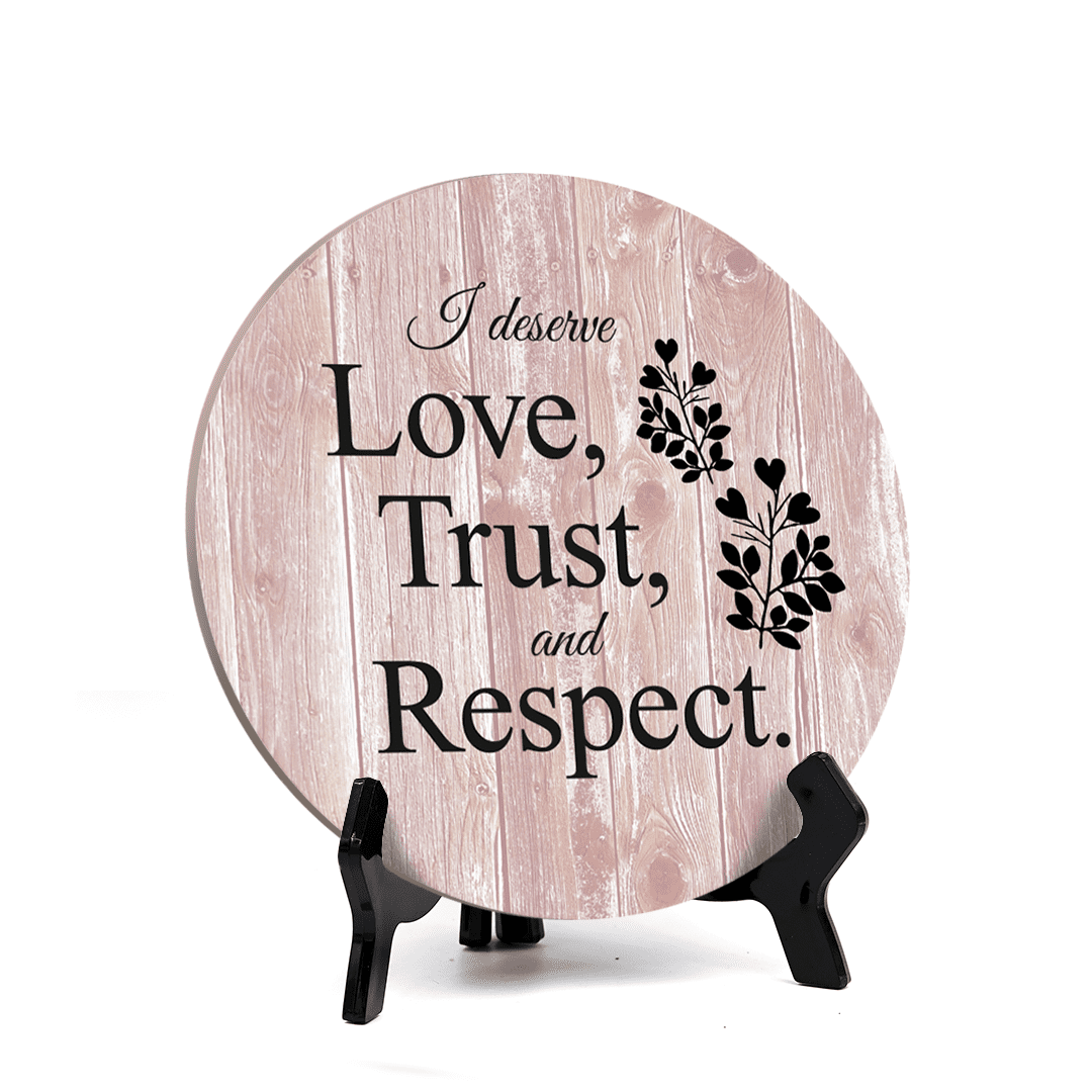 Circle I Deserve Love, Trust and Respect Table Sign (8x8) | Home ...