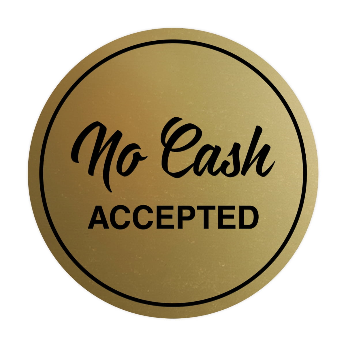 Circle NO CASH ACCEPTED Sign (Brushed Gold) - Large - Walmart Business ...