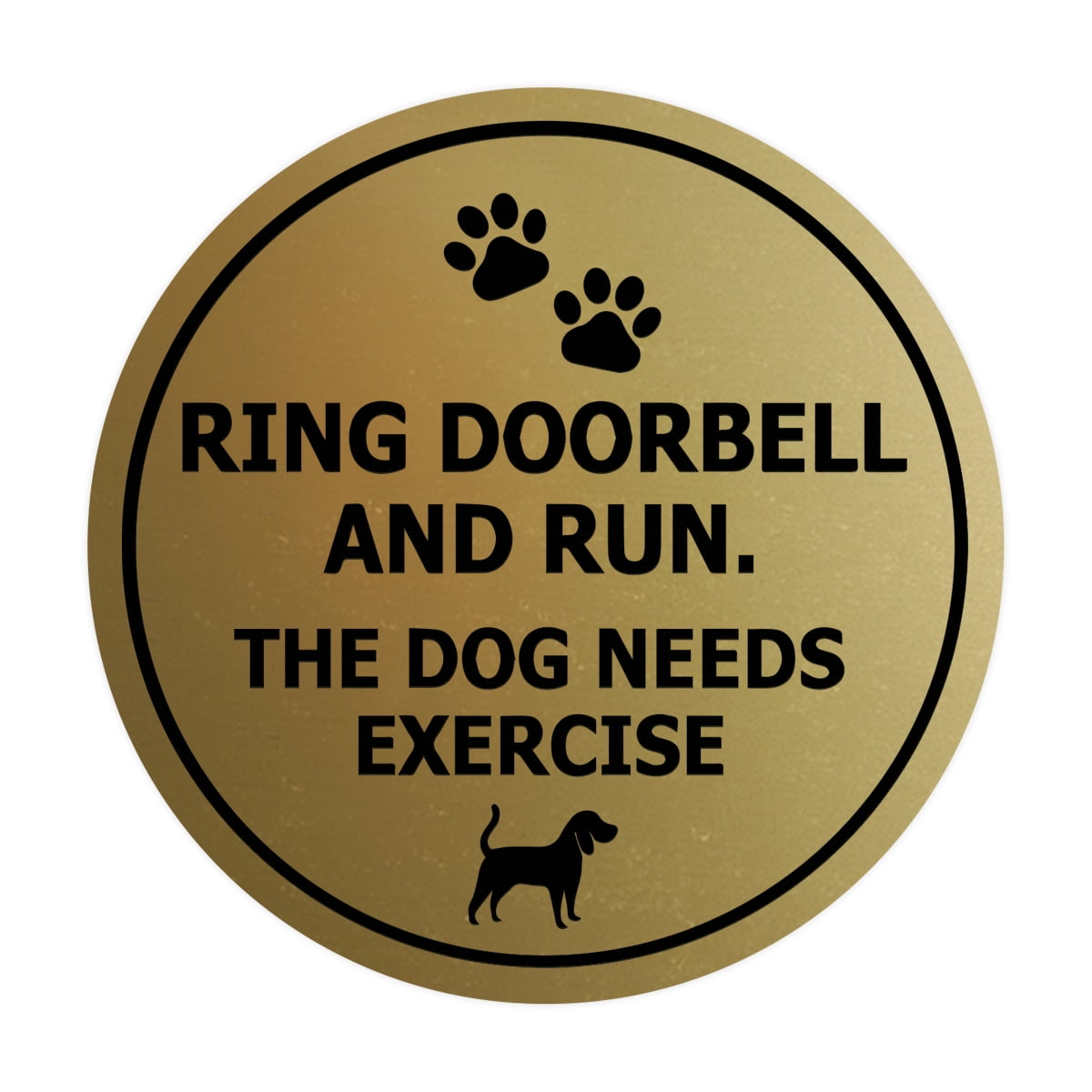 Circle Ring Doorbell And Run The Dog Needs Exercise Sign (Brushed Gold ...
