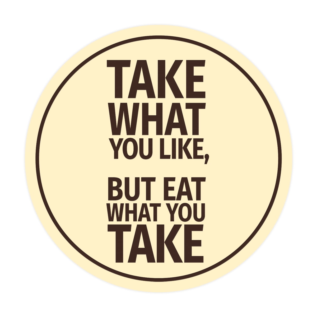 Circle Take What You Like, But Eat What You Take Sign (Ivory/Dark Brown ...