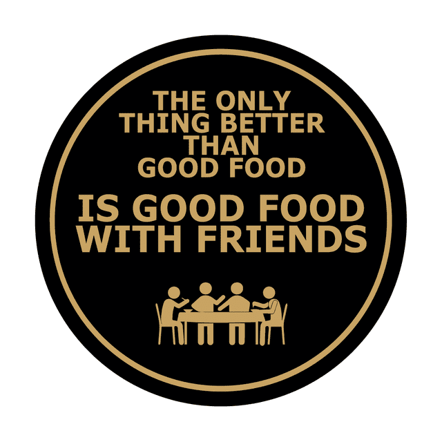 Circle The Only Thing Better Than Good Food is Good Food With Friends ...