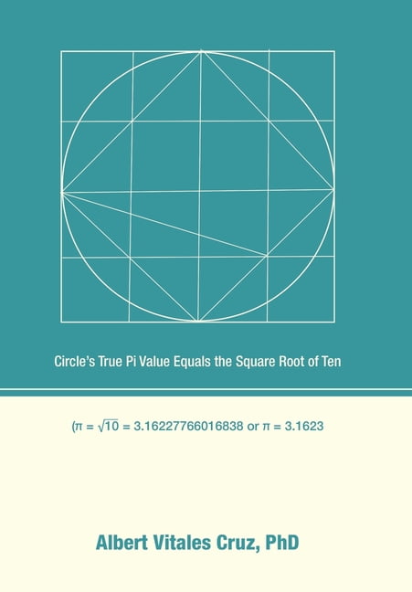 Circle's True Pi Value Equals the Square Root of Ten (Hardcover ...