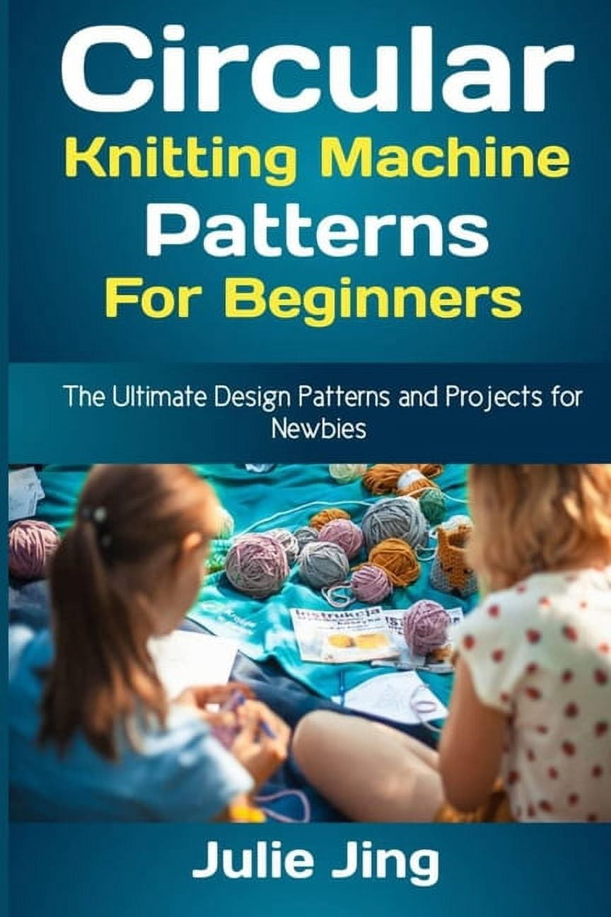 Circular Knitting Machine Patterns for Beginners: The Ultimate Design ...