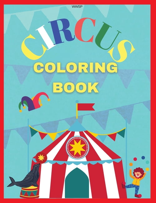 Circus Coloring Book: Coloring your own circus book, Amazing coloring ...