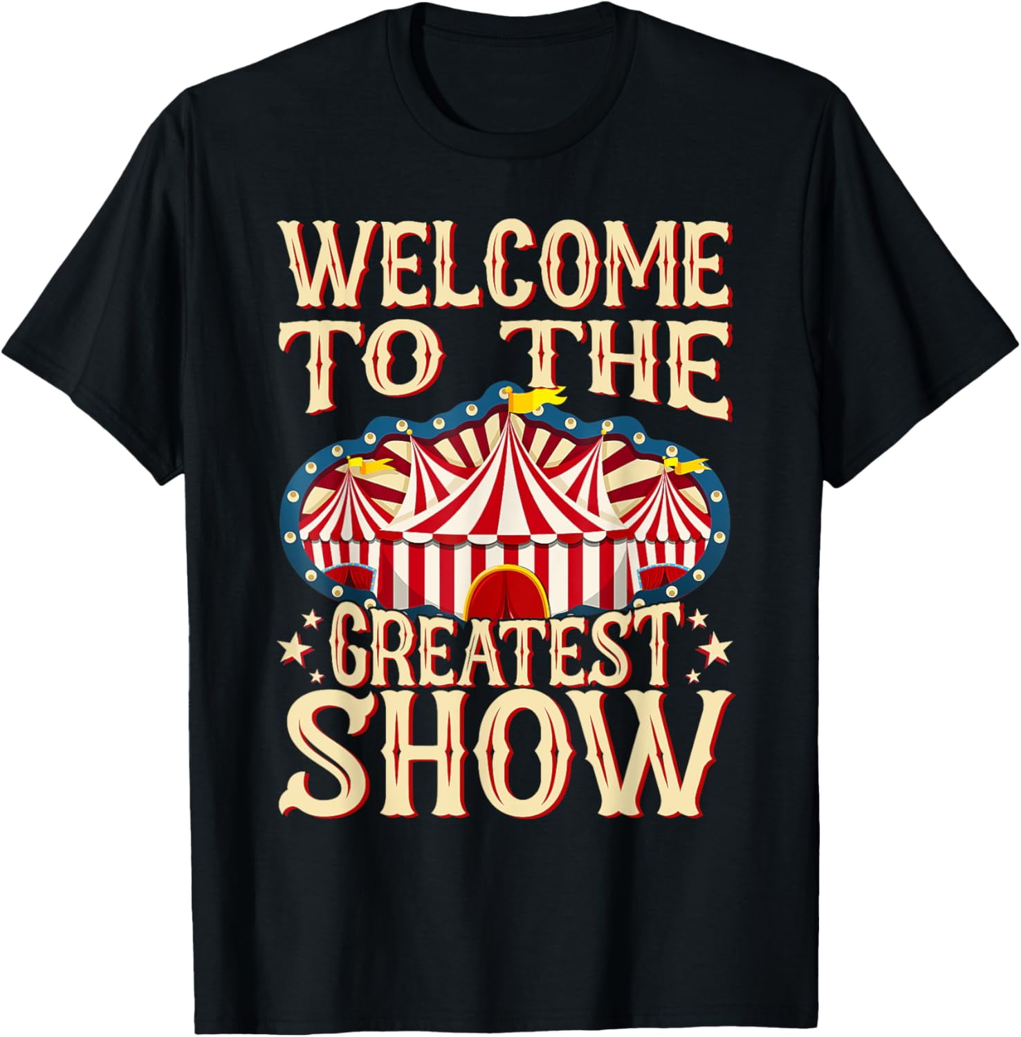 Circus Staff Welcome to the Greatest Show Carnival Birthday T-Shirt ...
