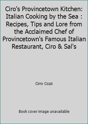 Pre-Owned Ciro's Provincetown Kitchen: Italian Cooking by the Sea ...