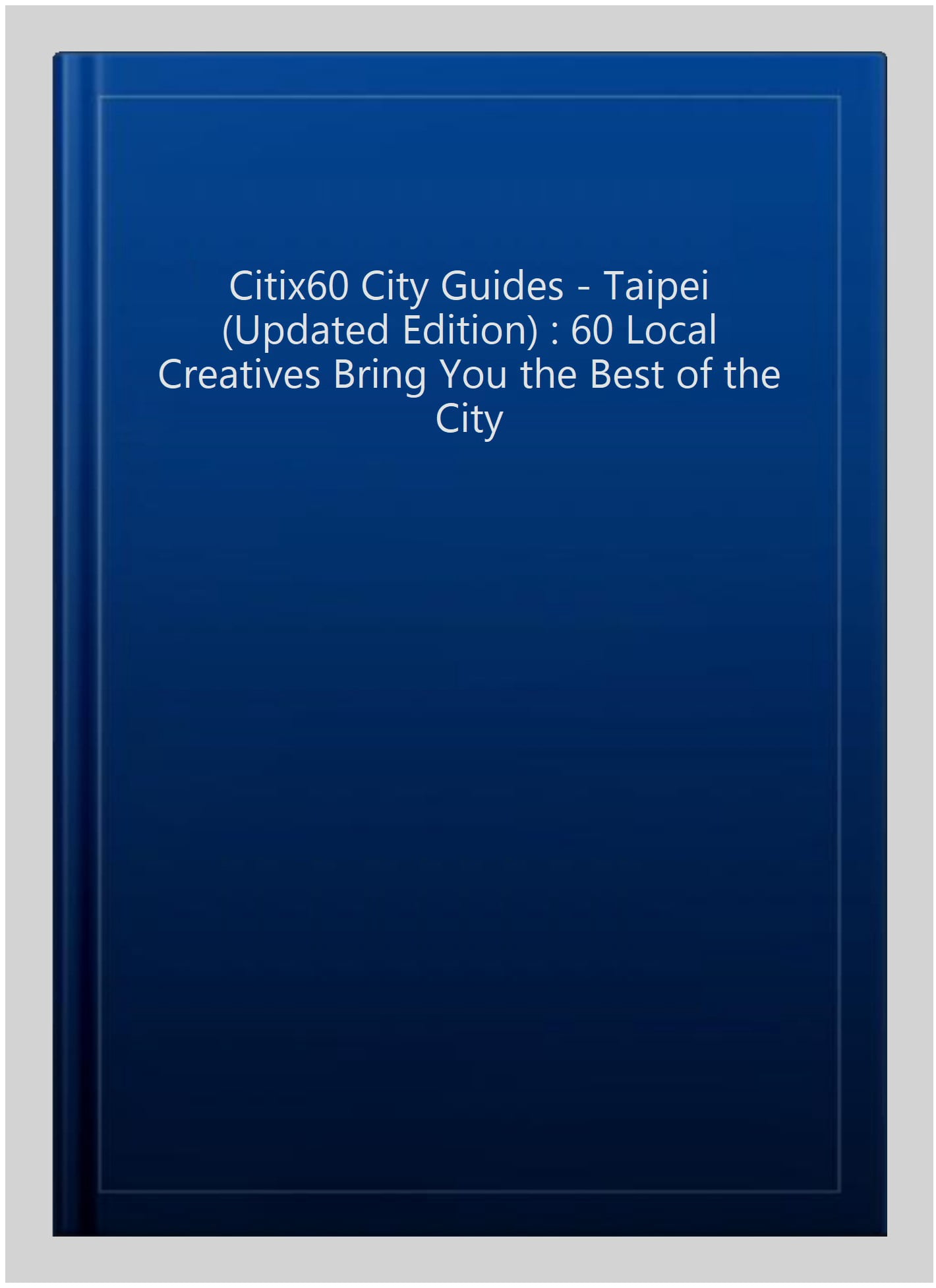 Citix60 City Guides - Taipei (Updated Edition) : 60 Local Creatives ...