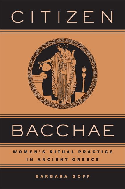 Citizen Bacchae : Women’s Ritual Practice in Ancient Greece (Edition 1 ...