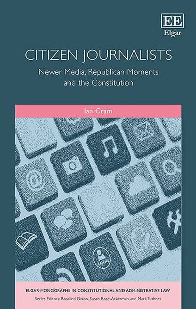 Citizen Journalists : Newer Media, Republican Moments and the ...