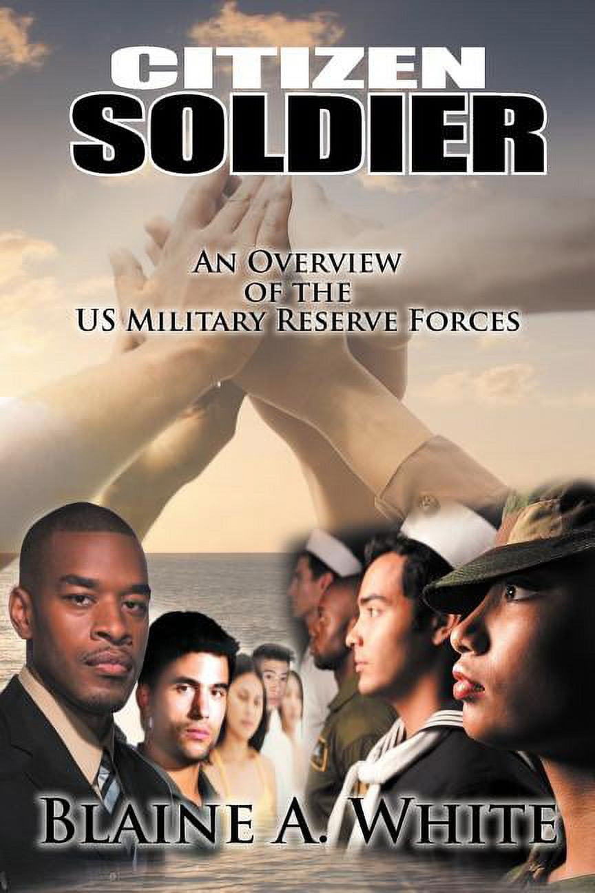 Citizen Soldier : An Overview of the Us Military Reserve Forces ...
